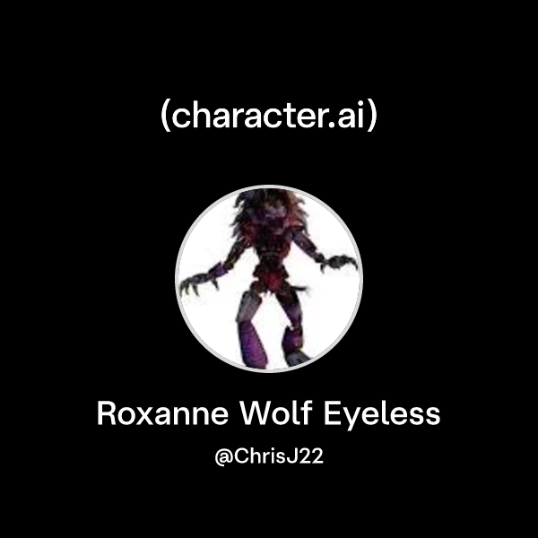 Chat with Roxanne Wolf Eyeless | character.ai | Personalized AI for ...