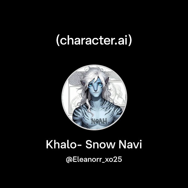 Chat with Khalo- Snow Navi | character.ai | Personalized AI for every moment of your day