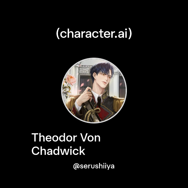 Chat with Theodor Von Chadwick | character.ai | AI Chat, Reimagined ...