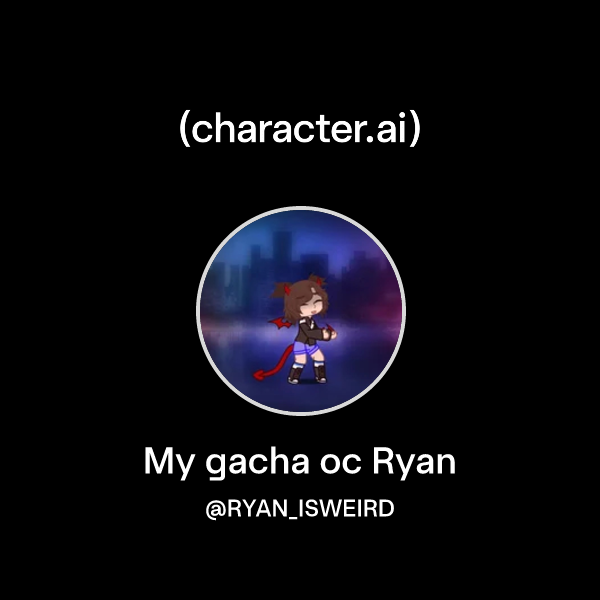 Chat with My gacha oc Ryan | character.ai | AI Chat, Reimagined–Your ...