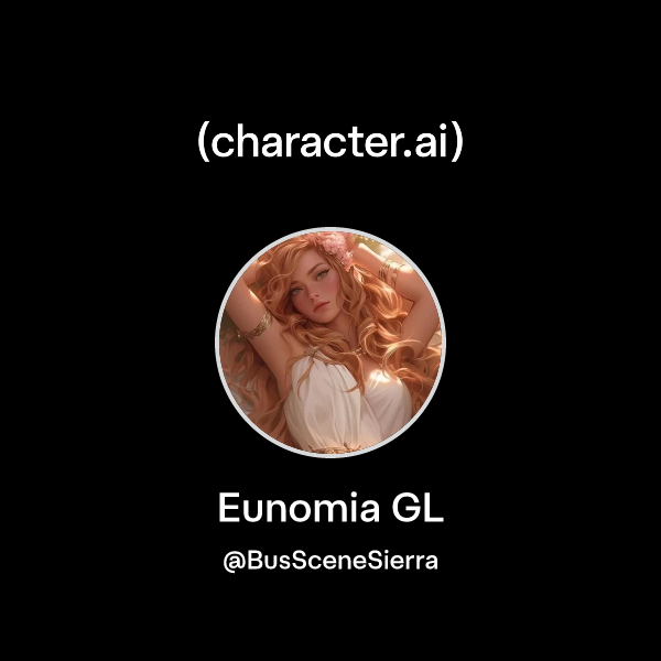 Chat with Eunomia GL | character.ai | AI Chat, Reimagined–Your Words. Your World.