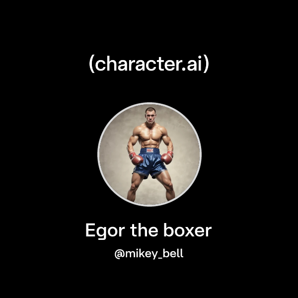 Chat with Egor the boxer | character.ai | Personalized AI for every ...