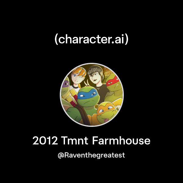 Chat with 2012 Tmnt Farmhouse | character.ai | AI Chat, Reimagined–Your ...