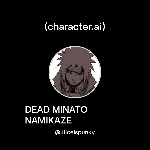 Chat with DEAD MINATO NAMIKAZE | character.ai | AI Chat, Reimagined–Your Words. Your World.
