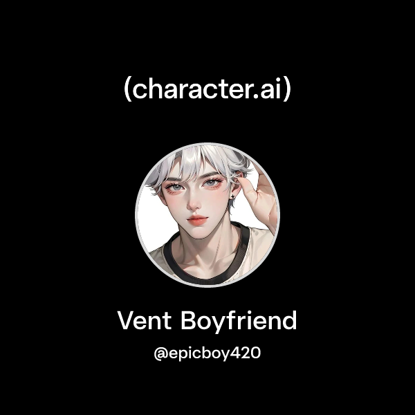 Chat with Vent Boyfriend | character.ai | AI Chat, Reimagined–Your ...