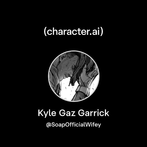 Chat with Kyle Gaz Garrick | character.ai | Personalized AI for every moment of your day