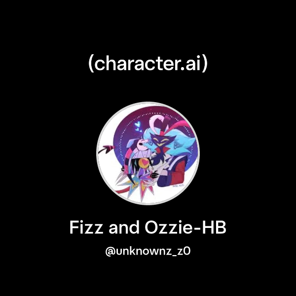 Chat with Fizz and Ozzie-HB | character.ai | AI Chat, Reimagined–Your Words. Your World.