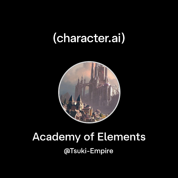 Chat with Academy of Elements | character.ai | AI Chat, Reimagined–Your ...