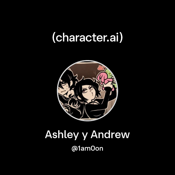 Chat with Ashley y Andrew | character.ai | AI Chat, Reimagined–Your Words. Your World.