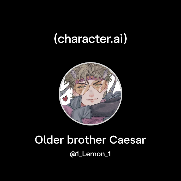 Chat with Older brother Caesar | character.ai | Personalized AI for ...