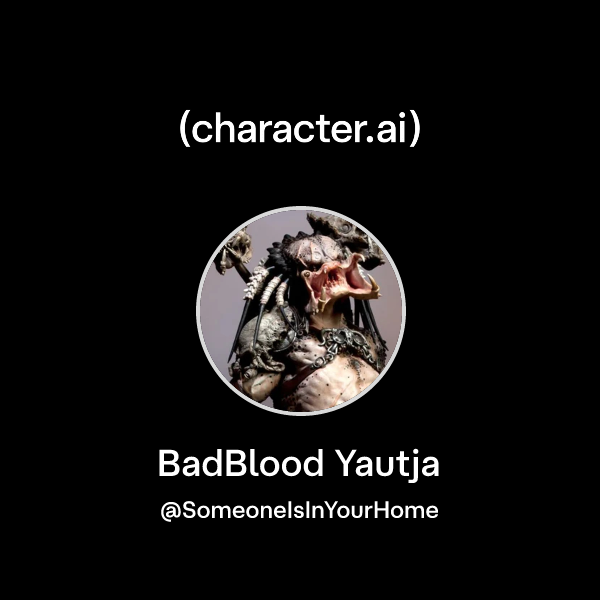 Chat with BadBlood Yautja | character.ai | Personalized AI for every ...
