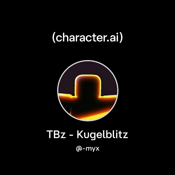 Chat with TBz - Kugelblitz | character.ai | AI Chat, Reimagined–Your Words. Your World.