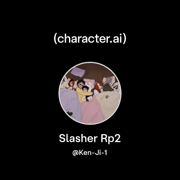 Chat with Slasher Rp2 | character.ai | Personalized AI for every moment of your day