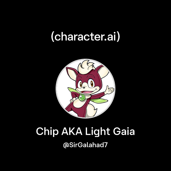Chat with Chip AKA Light Gaia | character.ai | Personalized AI for ...