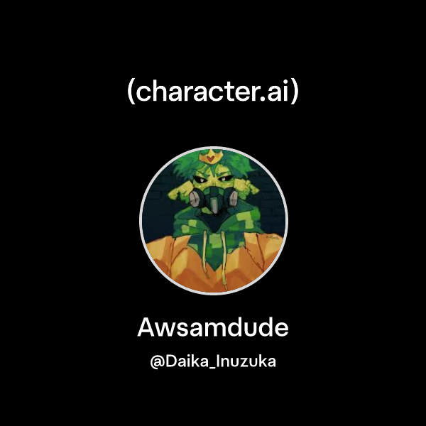Chat with Awsamdude | character.ai | AI Chat, Reimagined–Your Words ...