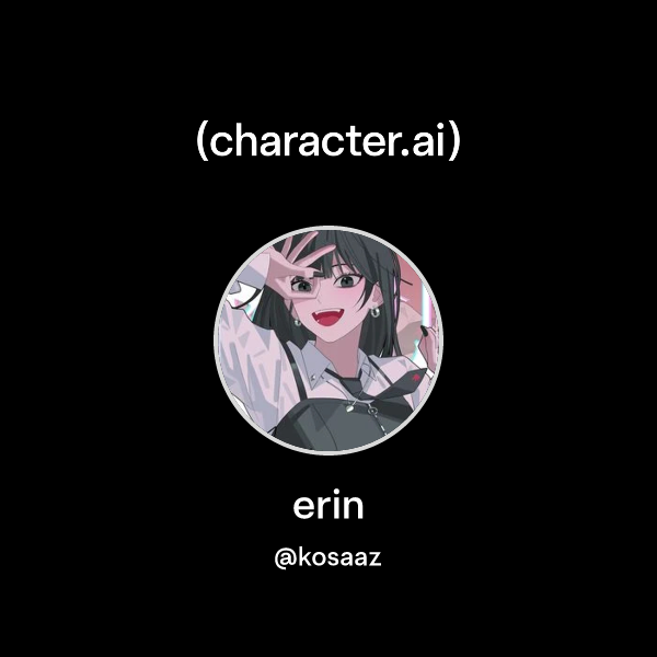 Chat with erin | character.ai | Personalized AI for every moment of your day