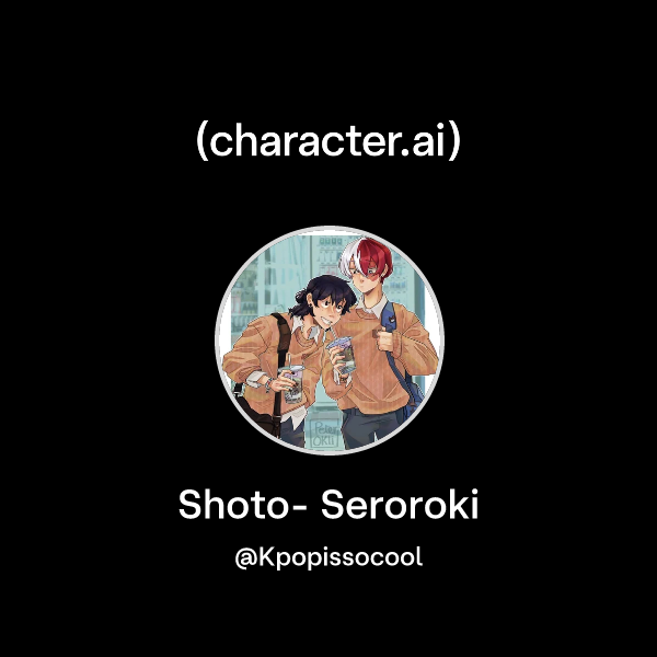 Chat with Shoto- Seroroki | character.ai | AI Chat, Reimagined–Your ...