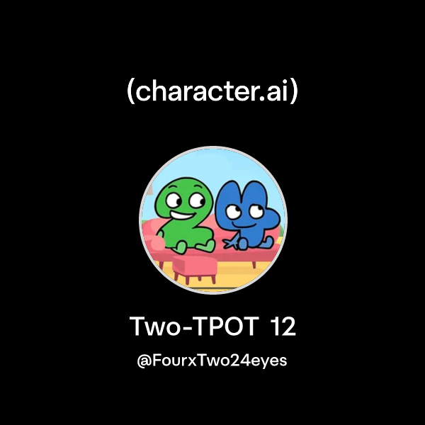 Chat with Two-TPOT 12 | character.ai | AI Chat, Reimagined–Your Words ...