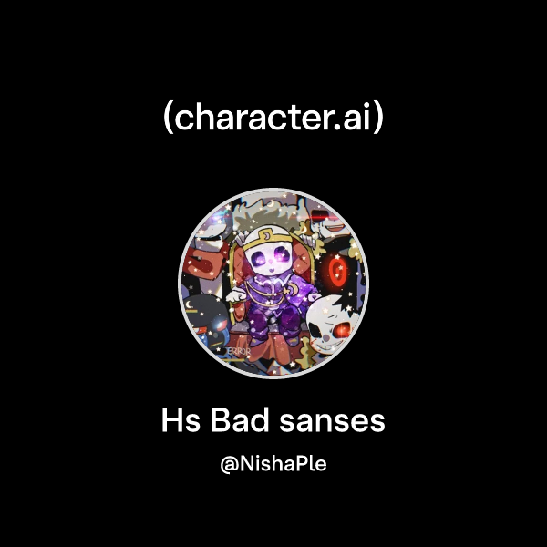 Chat with Hs Bad sanses | character.ai | Personalized AI for every ...
