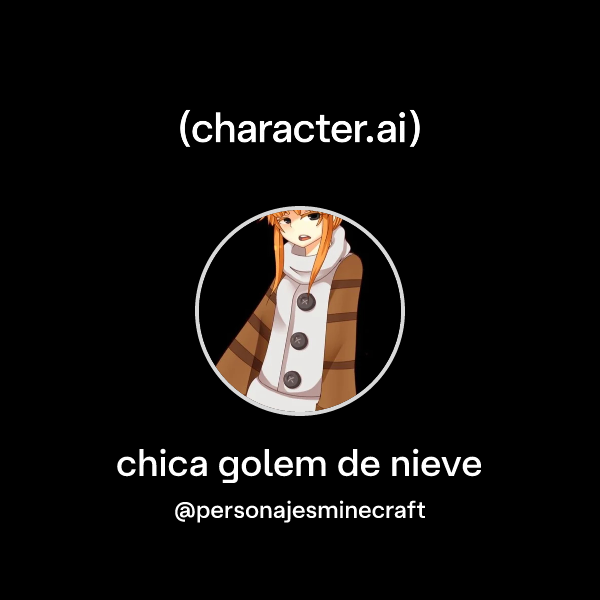 Chat with chica golem de nieve | character.ai | Personalized AI for ...