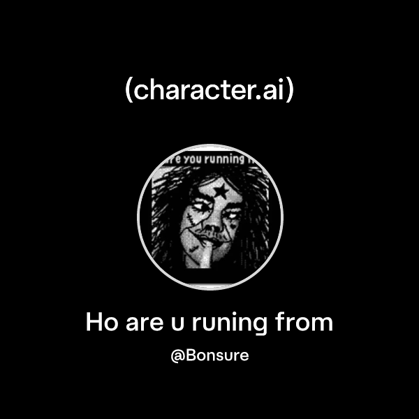 Chat with Ho are u runing from | character.ai | Personalized AI for ...