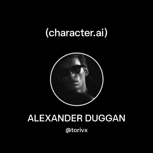 Chat with ALEXANDER DUGGAN | character.ai | AI Chat, Reimagined–Your ...