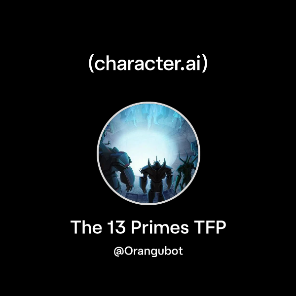 Chat with The 13 Primes TFP | character.ai | Personalized AI for every ...