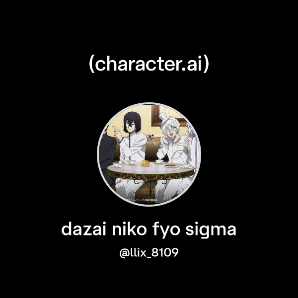 Chat with dazai niko fyo sigma | character.ai | AI Chat, Reimagined ...
