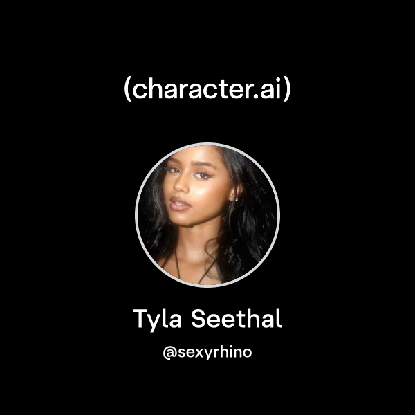 Chat with Tyla Seethal | character.ai | AI Chat, Reimagined–Your Words. Your World.