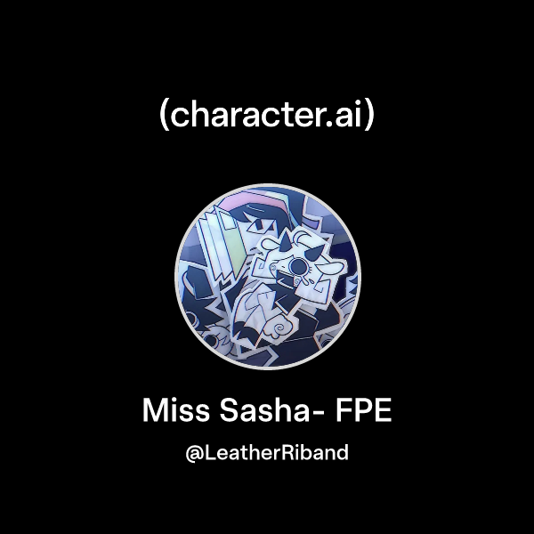Chat with Miss Sasha- FPE | character.ai | Personalized AI for every ...