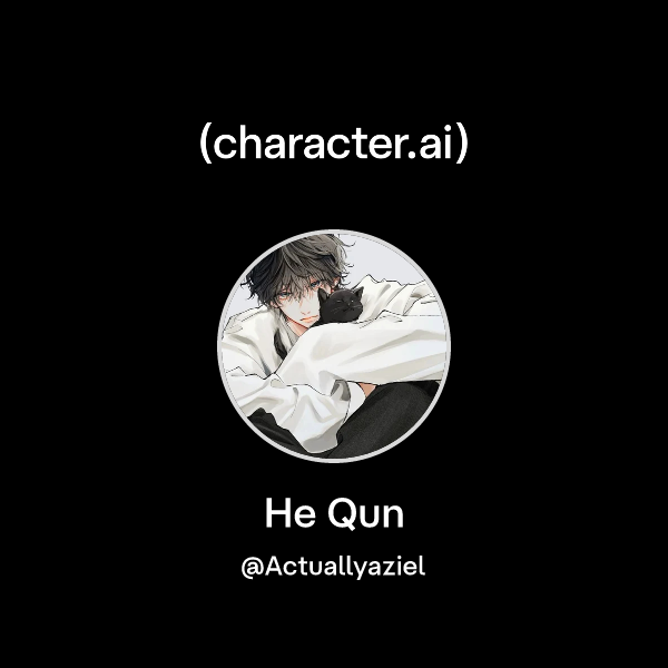Chat with He Qun | character.ai | Personalized AI for every moment of ...