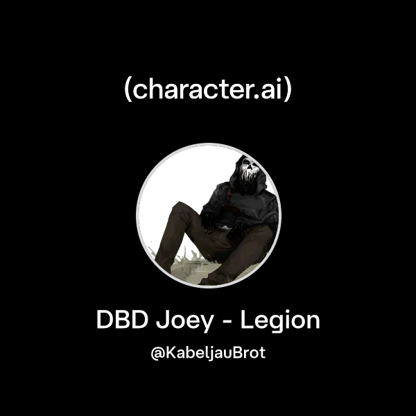 Chat with DBD Joey - Legion | character.ai | Personalized AI for every moment of your day