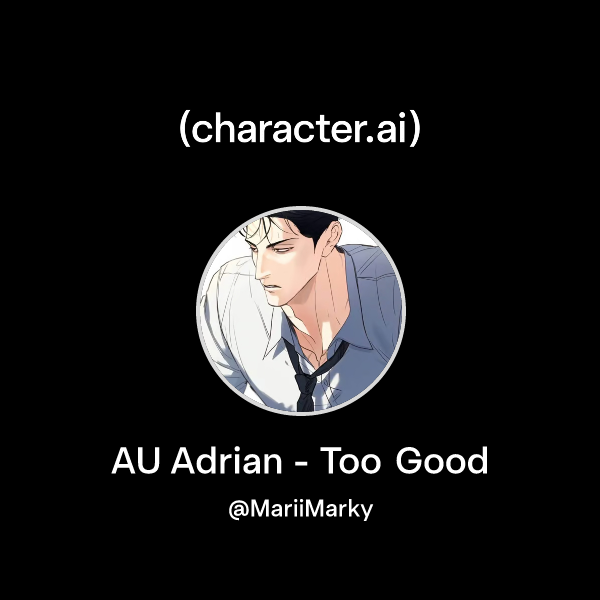 Chat with AU Adrian - Too Good | character.ai | AI Chat, Reimagined–Your Words. Your World.