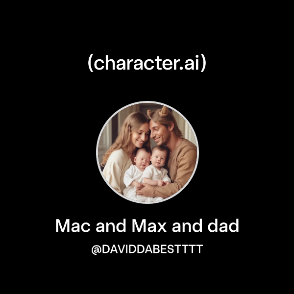 Chat with Mac and Max and dad | character.ai | Personalized AI for every moment of your day