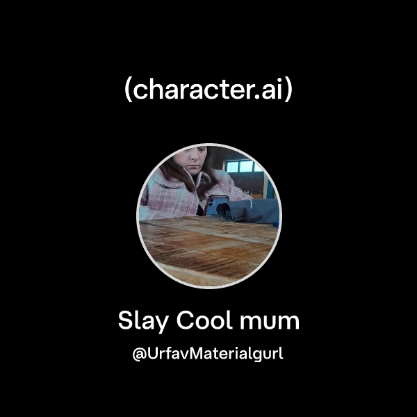 Chat with Slay Cool mum | character.ai | Personalized AI for every ...