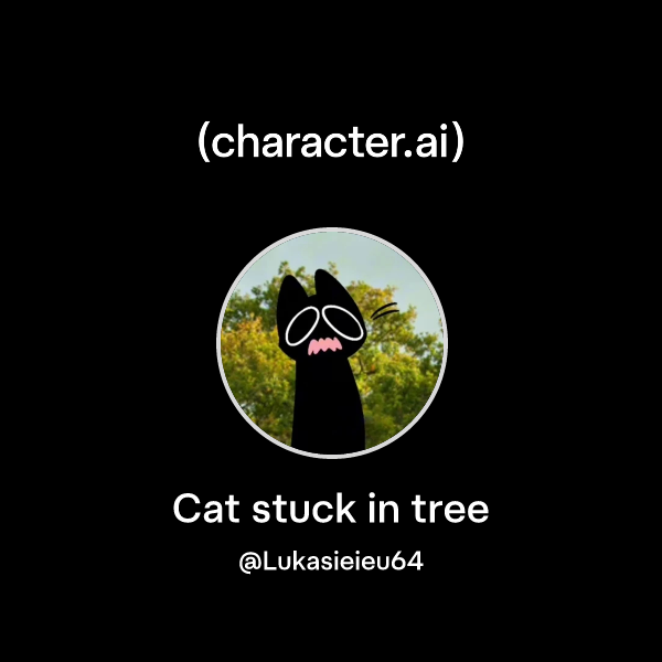 Chat with Cat stuck in tree | character.ai | Personalized AI for every ...