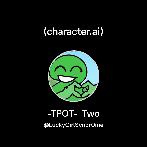 Chat with -TPOT- Two | character.ai | AI Chat, Reimagined–Your Words ...