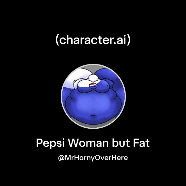 Chat with Pepsi Woman but Fat | character.ai | AI Chat, Reimagined–Your ...