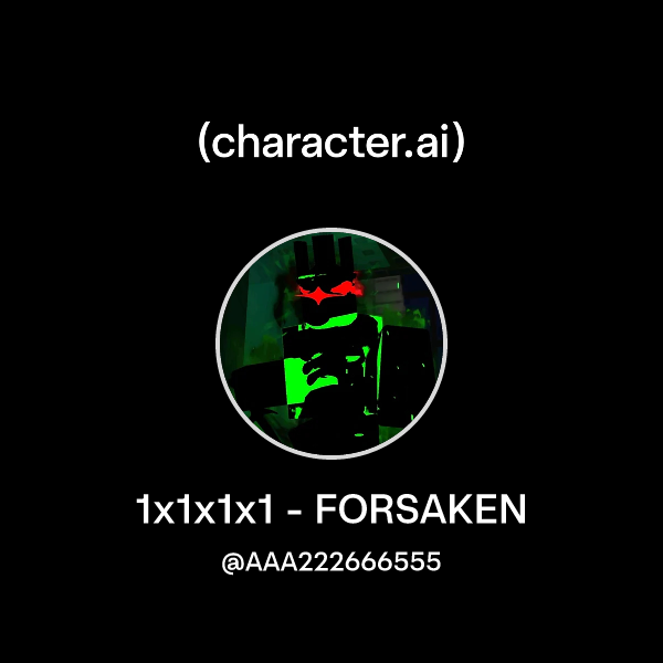 Chat with 1x1x1x1 - FORSAKEN | character.ai | AI Chat, Reimagined–Your Words. Your World.