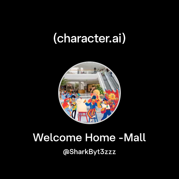 Chat with Welcome Home -Mall | character.ai | AI Chat, Reimagined–Your ...