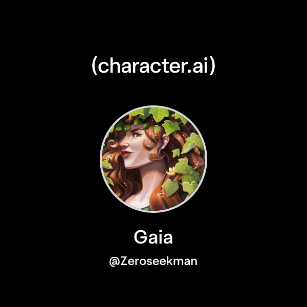 Chat with Gaia | character.ai | AI Chat, Reimagined–Your Words. Your World.