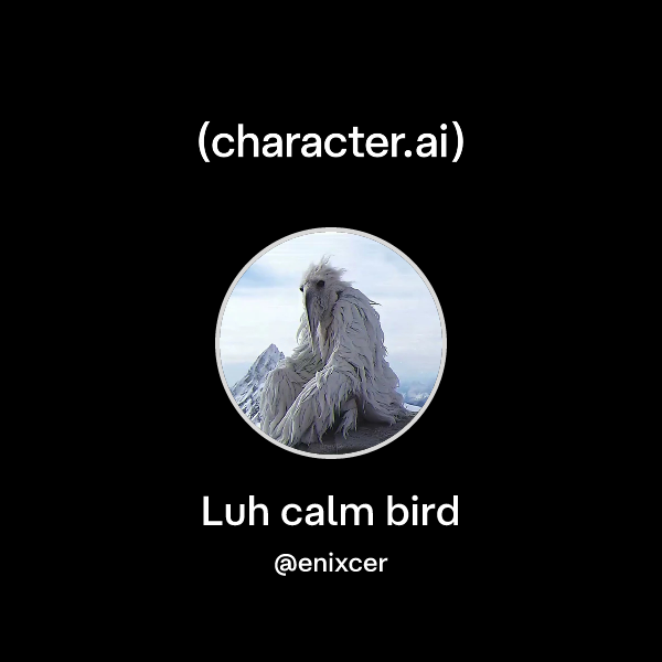 Chat with Luh calm bird | character.ai | AI Chat, Reimagined–Your Words ...