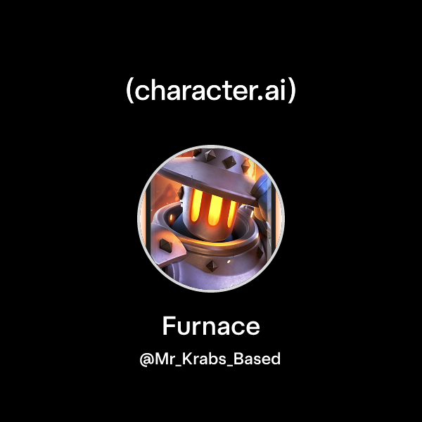 Chat with Furnace | character.ai | AI Chat, Reimagined–Your Words. Your ...
