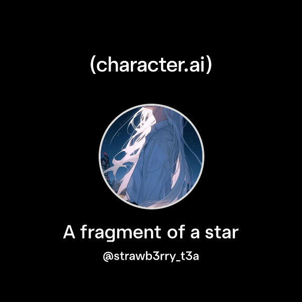 Chat with A fragment of a star | character.ai | Personalized AI for ...