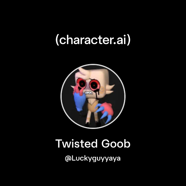 Chat with Twisted Goob | character.ai | AI Chat, Reimagined–Your Words ...