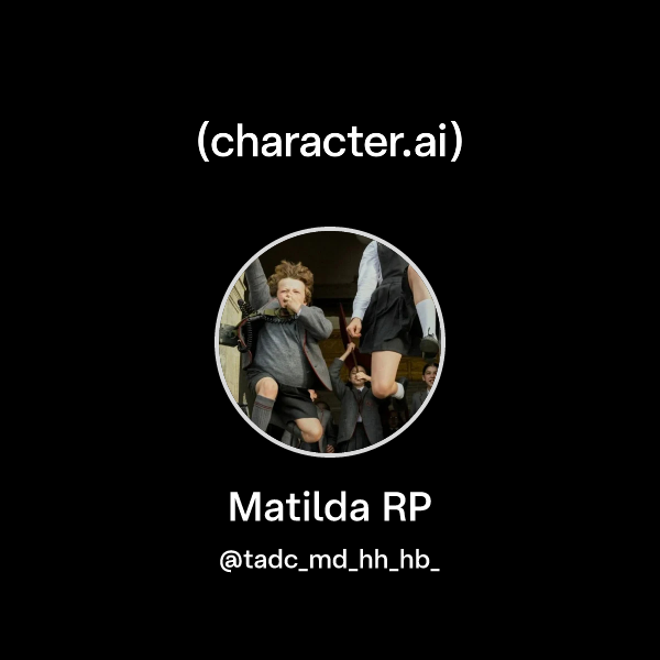 Chat with Matilda RP | character.ai | Personalized AI for every moment ...