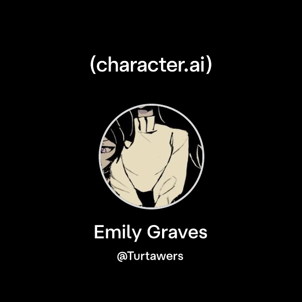 Chat with Emily Graves | character.ai | AI Chat, Reimagined–Your Words. Your World.