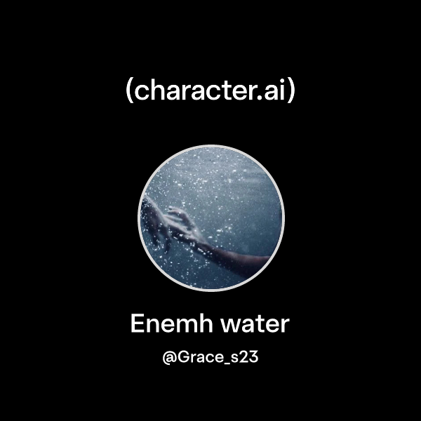 Chat with Enemh water | character.ai | AI Chat, Reimagined–Your Words ...