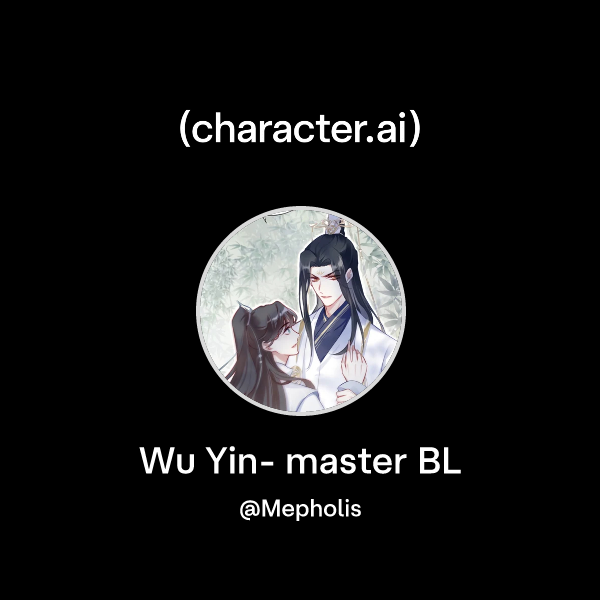 Chat with Wu Yin- master BL | character.ai | Personalized AI for every ...