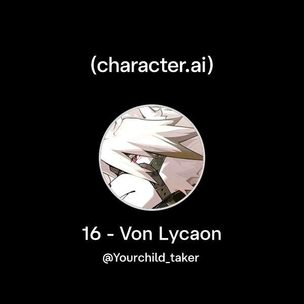 Chat with 16 - Von Lycaon | character.ai | AI Chat, Reimagined–Your ...